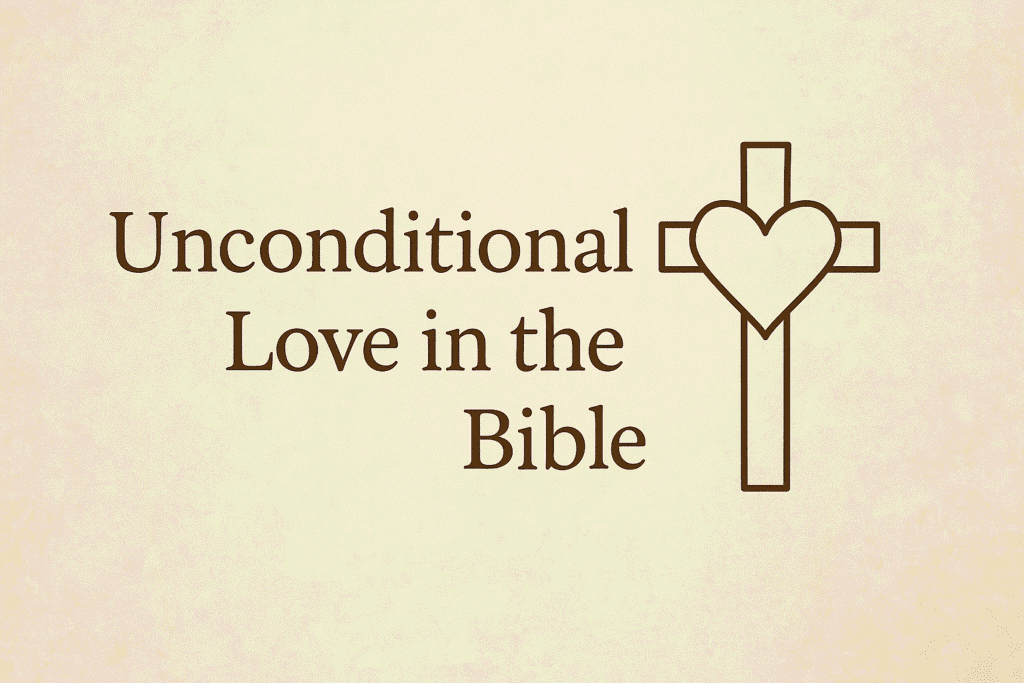Unconditional Love in the Bible: Exploring God's Boundless Love for Us ...